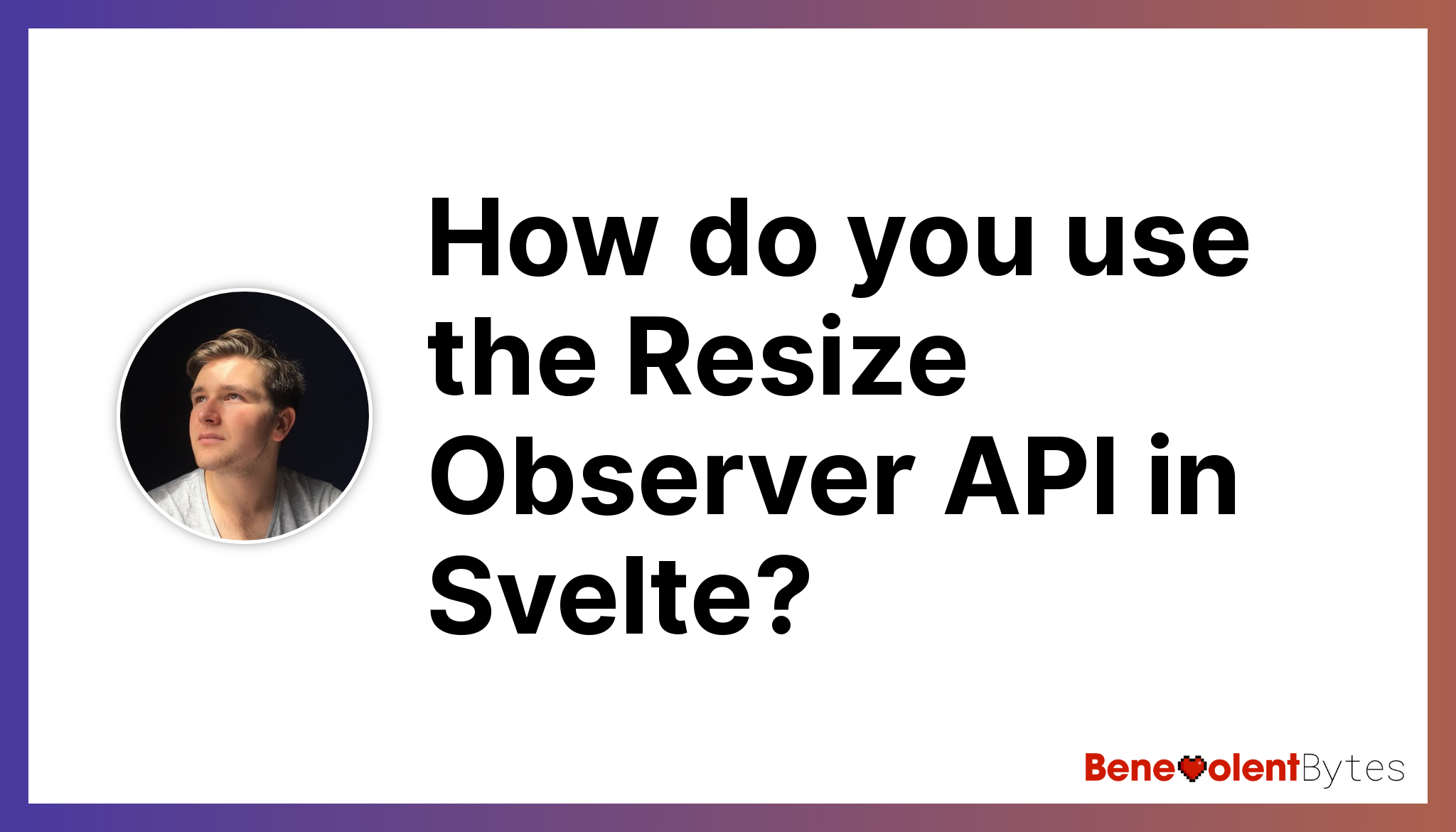 How do you use the Resize Observer API in Svelte? How do you use the Resize Observer API in Svelte?